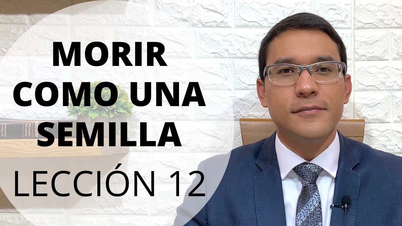 Lección 12 Morir Como Una Semilla • Preachmanuel