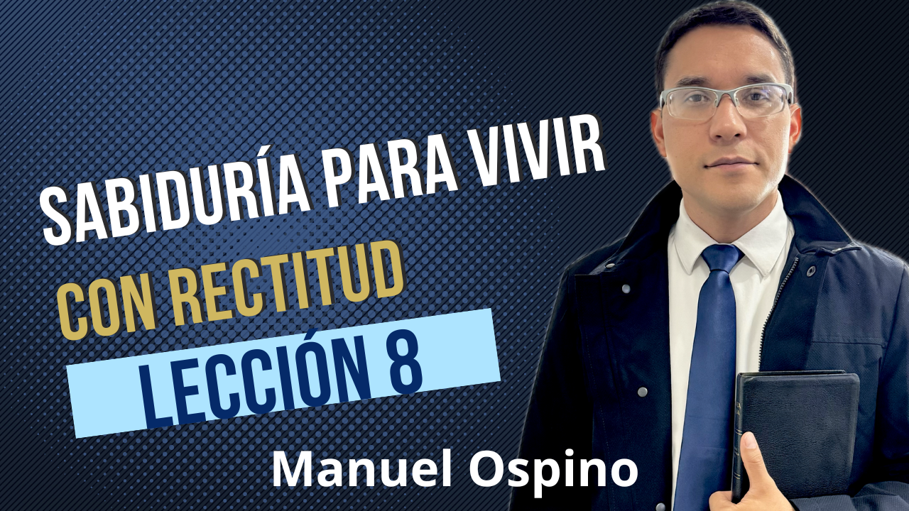 Lección 8: Sabiduría para Vivir con Rectitud • PreachManuel