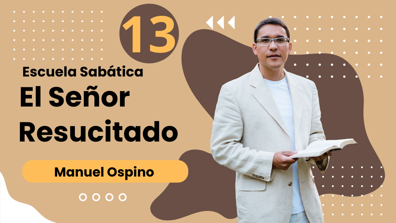 Lección 13: El Señor Resucitado • PreachManuel